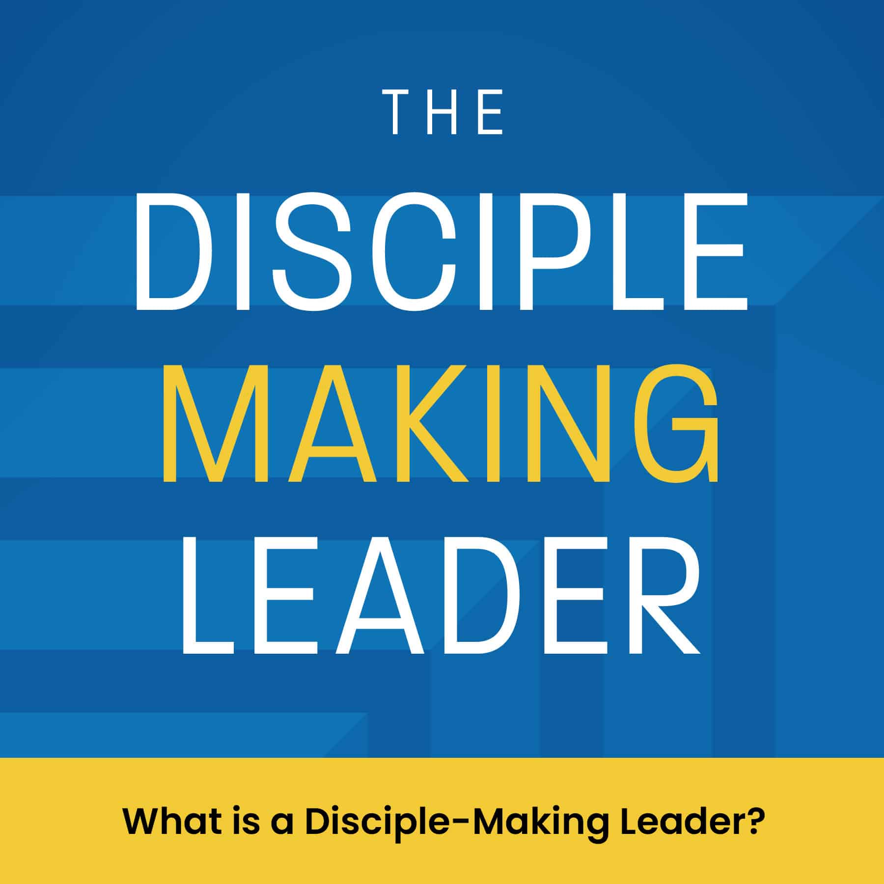 What is a Disciple-Making Leader? - discipleFIRST